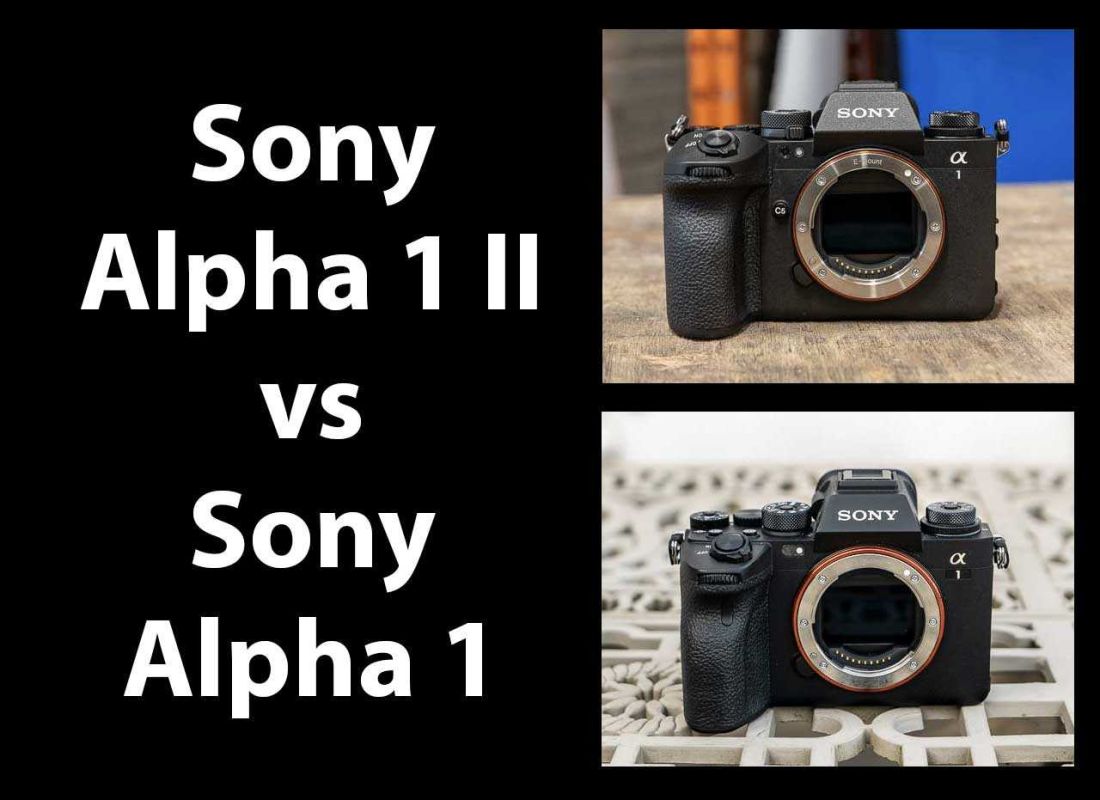 Sony A1 II vs Sony A1 - Which is Better? | Photography Blog